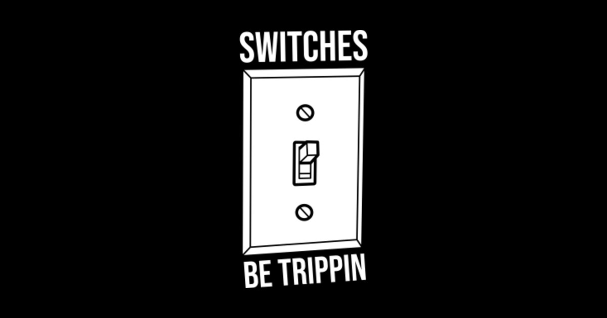 Switches Be - Funny - Posters and Art Prints | TeePublic