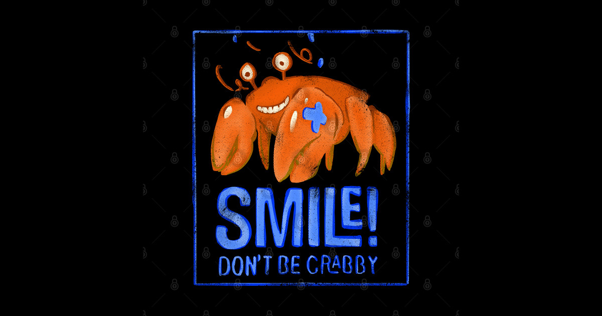 SMILE! Don't be Crabby - Smile Dont Be Crabby - Sticker | TeePublic