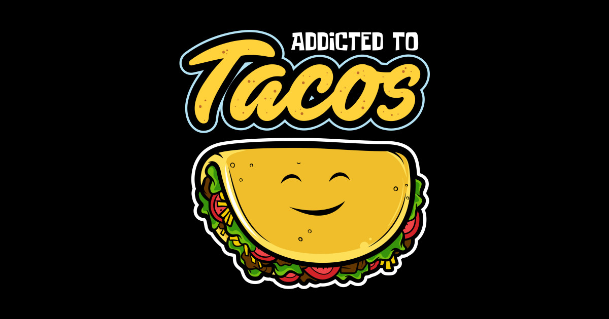 Addicted To Tacos Funny - Tacos - Sticker | TeePublic