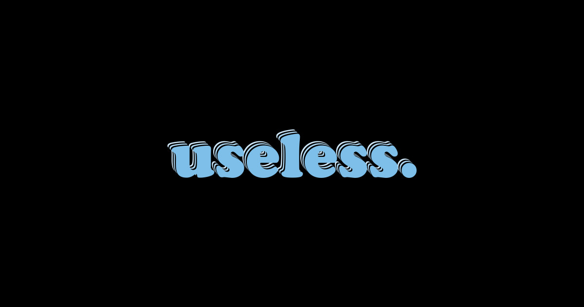 useless. - Useless - Sticker | TeePublic