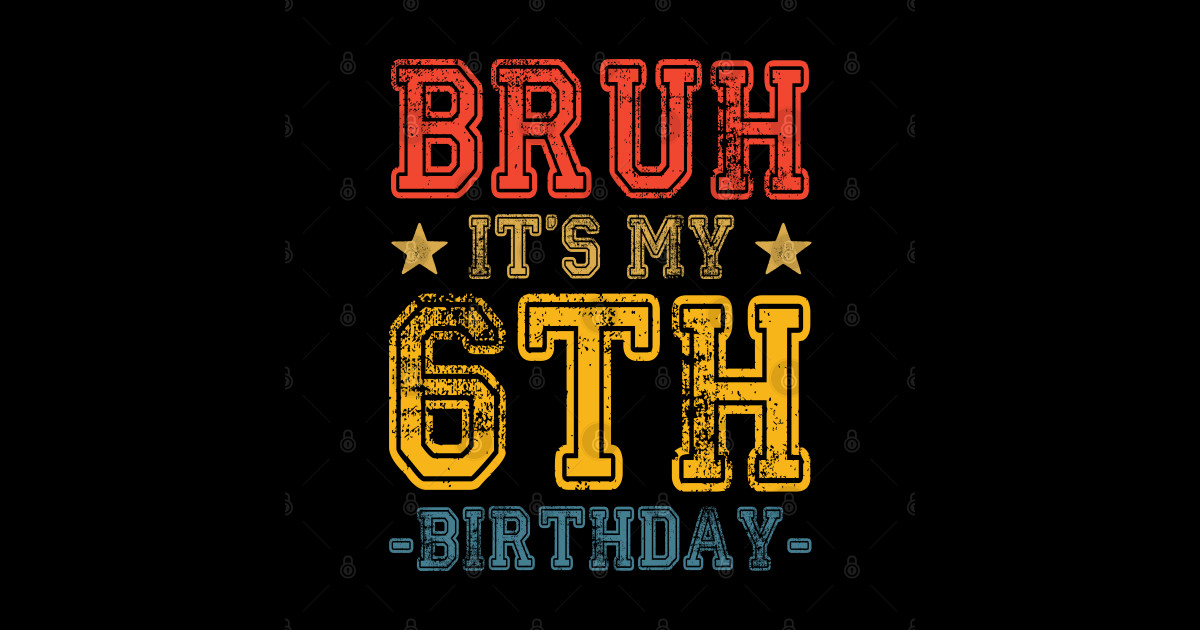 Bruh It's My 6th Birthday 6 Year Old Birthday - 6th Birthday - Sticker ...