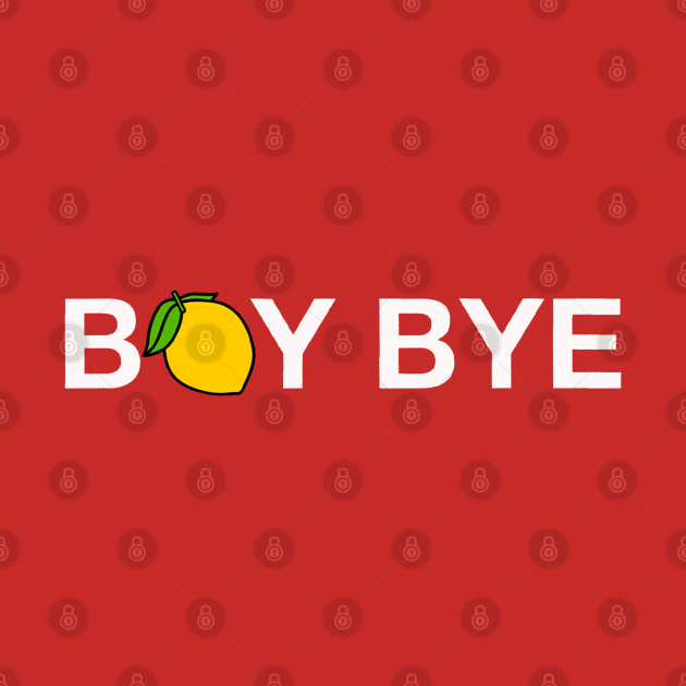 Boy Bye - Boy Bye - T-Shirt | TeePublic