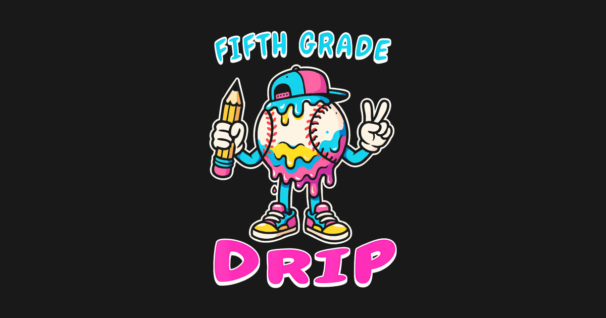 Fifth Grade Drip - Fifth Grade Swagger - T-Shirt | TeePublic