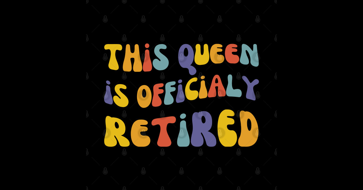 This Queen Is Officially Retired, Women Retirement - Women Retirement ...