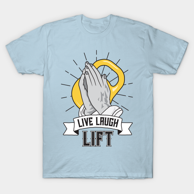 Live Laugh Lift - Gym - T-Shirt | TeePublic