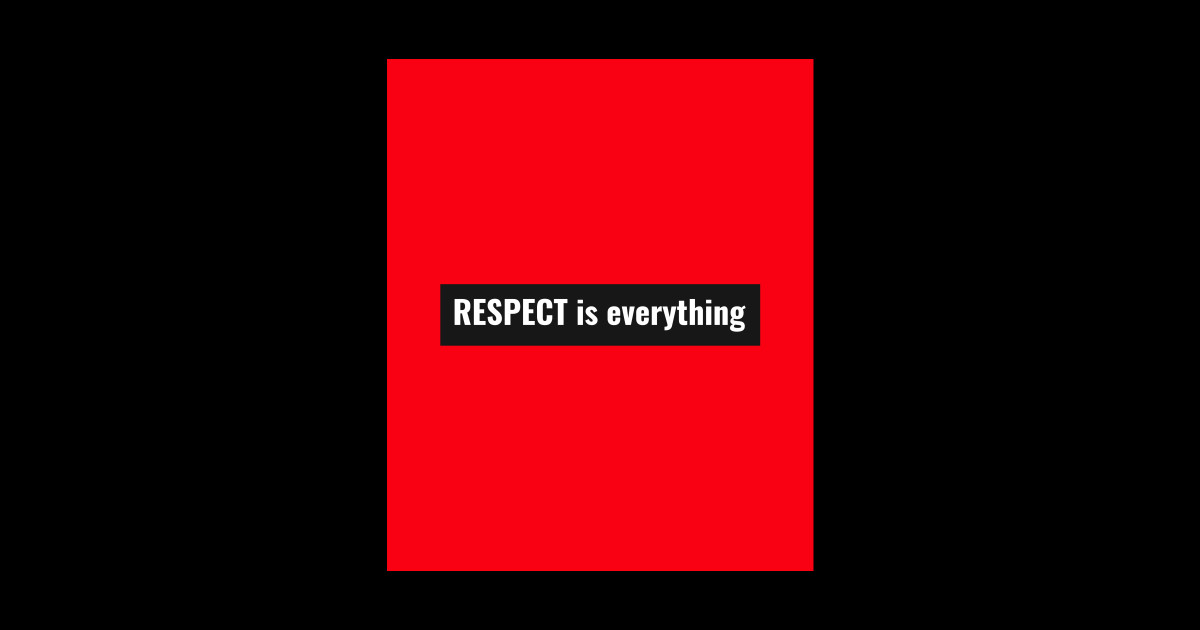 Respect is everything - Respect - Sticker | TeePublic