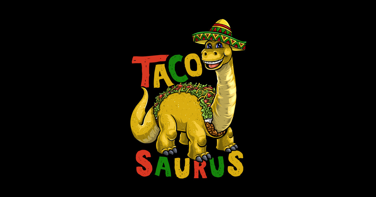 Taco Saurus Cinco de Mayo - Taco Saurus - Posters and Art Prints ...