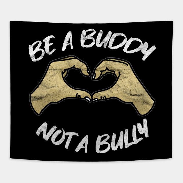 ANTI BULLY - Be A Buddy, Not A Bully - Be A Buddy Not A Bully ...