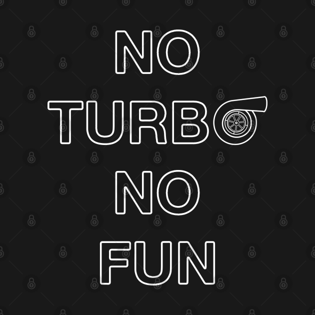 No Turbo No Fun - Race - T-Shirt | TeePublic