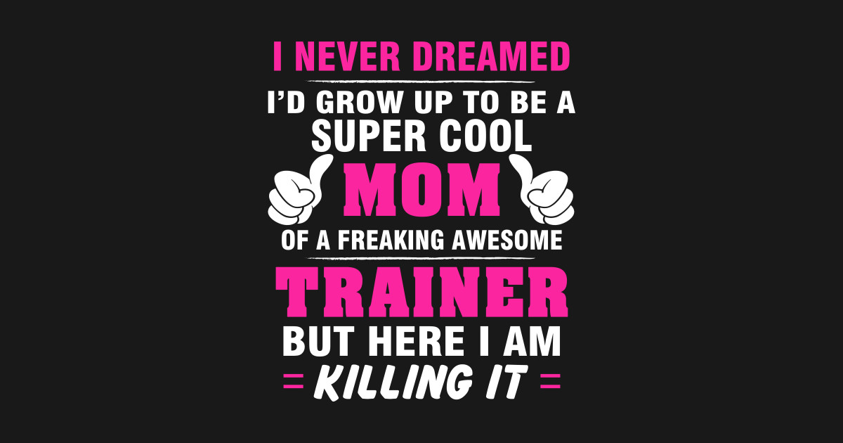 TRAINER Mom – Super Cool Mom Of Freaking Awesome TRAINER - Trainer - T ...