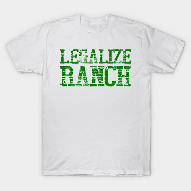 Legalize Ranch - Legalize Ranch Gift - T-Shirt | TeePublic