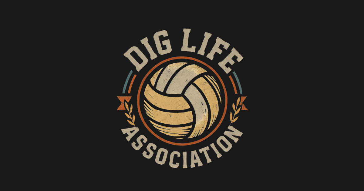 Dig Life Association – Funny Volleyball - Volleyball - T-Shirt | TeePublic