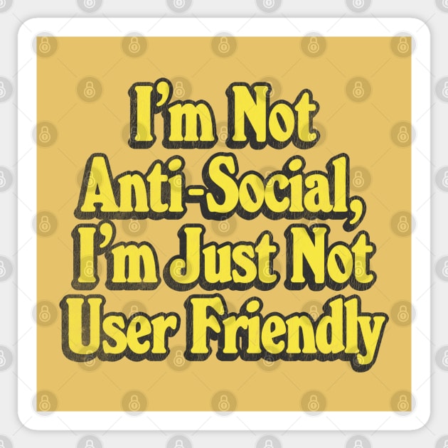 I'm Not Anti-Social, I'm Just Not User Friendly - Retro Typographic ...