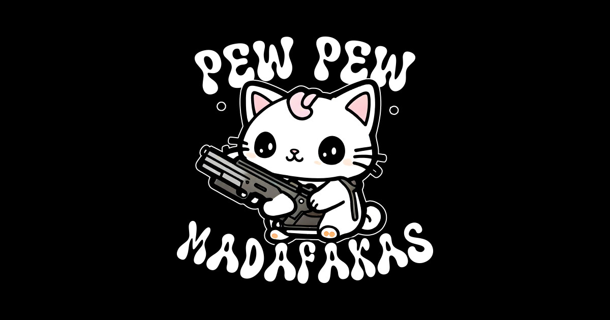 Pew Pew Madafakas Kawaii Cat - Pew Pew Madafakas - Sticker | TeePublic