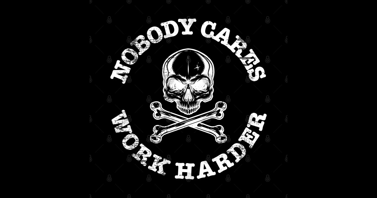 Nobody Cares Work Harder Skull - Nobody Cares Work Harder - Sticker ...