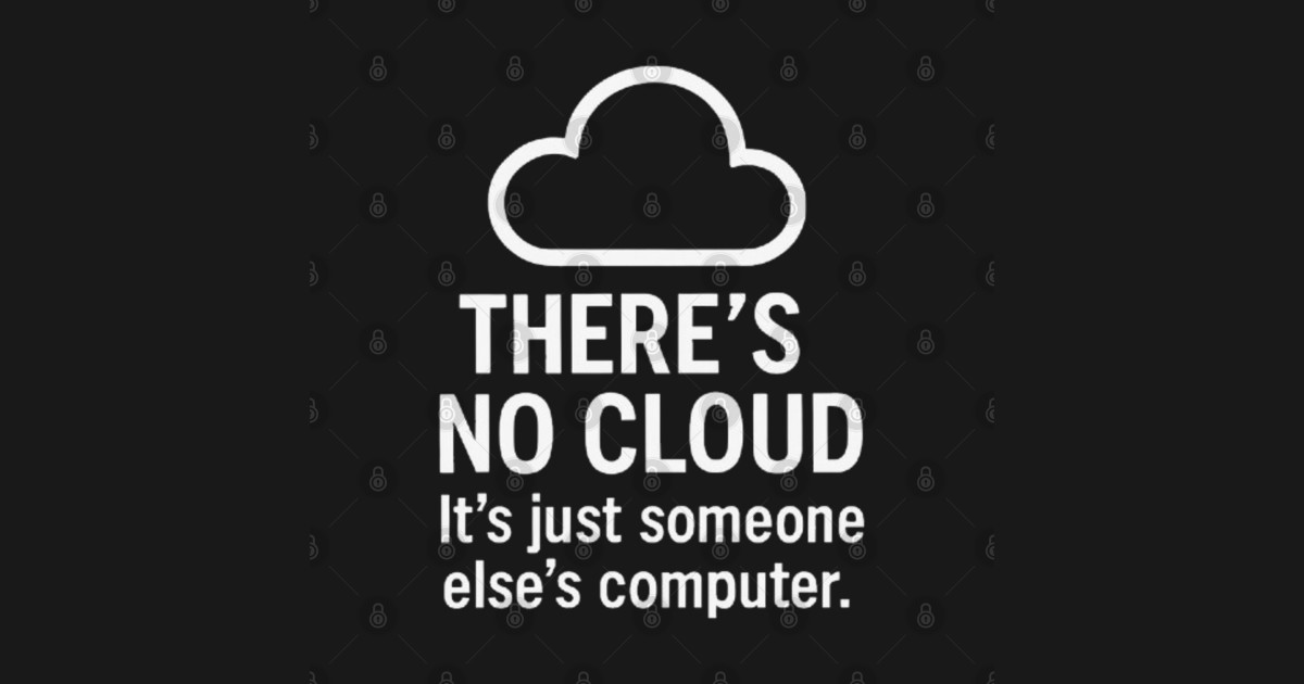 There's No Cloud It's Just Someone Else's Computer - Funny Quote ...