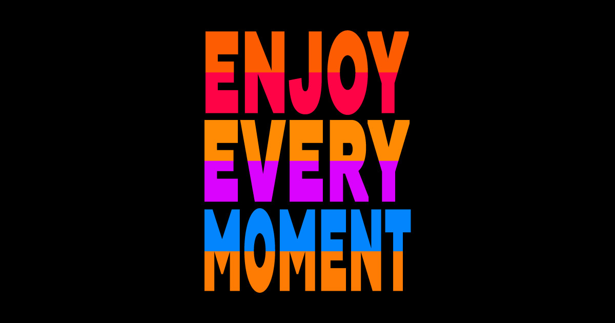 Enjoy every moment - Enjoy Every Moment - Sticker | TeePublic