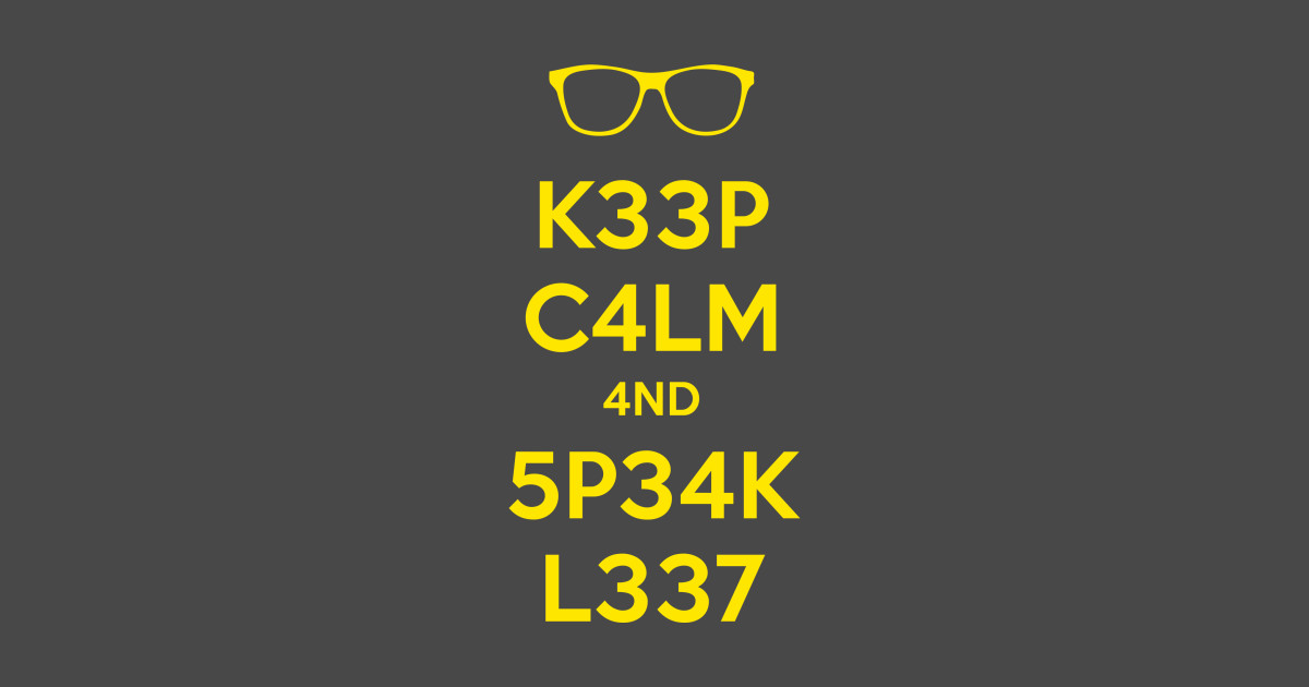 KEEP CALM AND SPEAK LEET - Nerd - T-Shirt | TeePublic