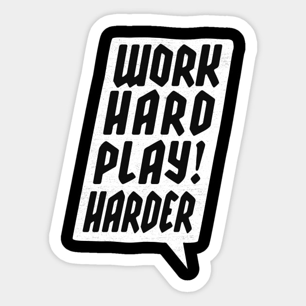 WORK HARD PLAY HARDER - Funny Quote - Sticker | TeePublic