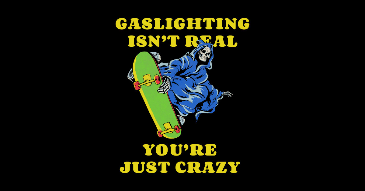 Gaslighting Isn't Real Meme - Gaslight - Sticker | TeePublic