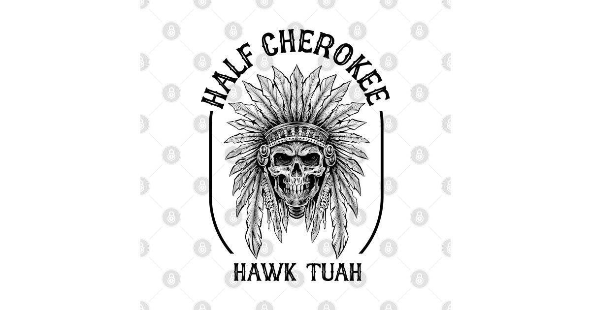 Half Cherokee Hawk Tuah native American - Half Cherokee Hawk Tuah - T ...