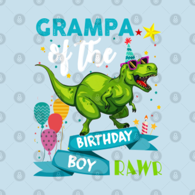 Grampa of the Birthday Boy RAWR T-Rex Dinosaur Birthday Party - Grampa ...