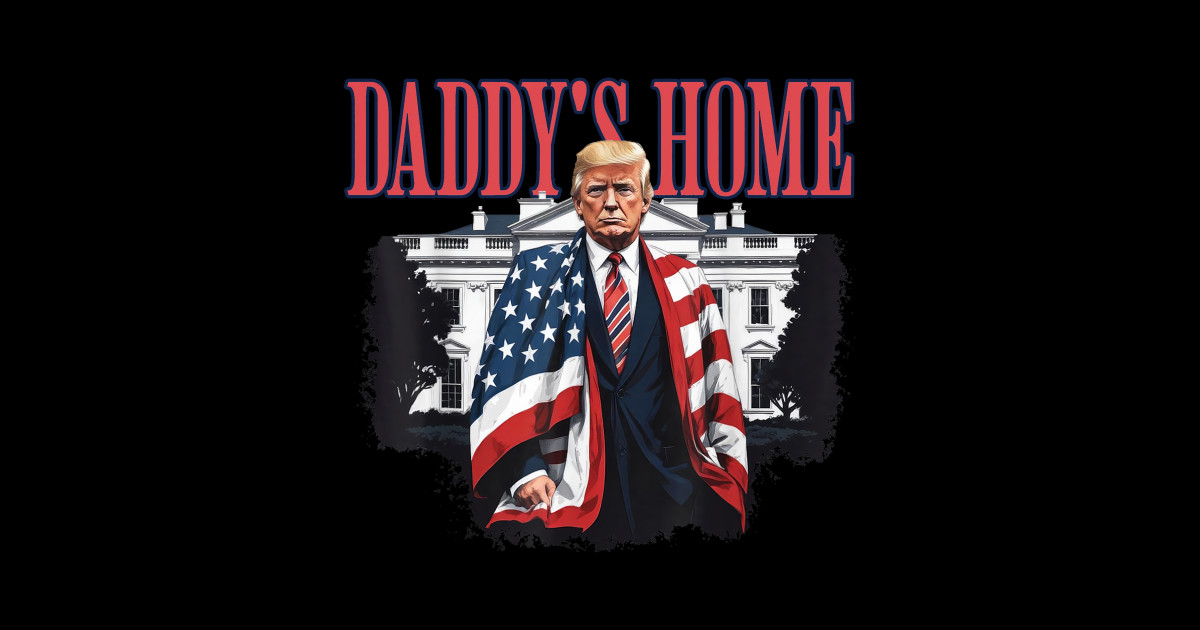 Trump Daddys Home Inauguration Day 2025 47th President USA Flag - Trump ...
