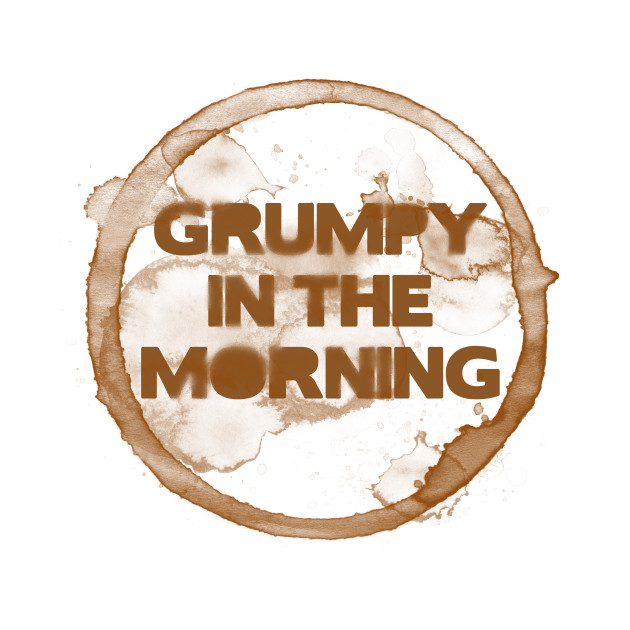 Grumpy in the morning - Coffee - T-Shirt | TeePublic