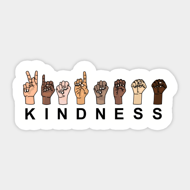 KINDNESS in Sign Language - Kindness Is Beautiful - Sticker | TeePublic