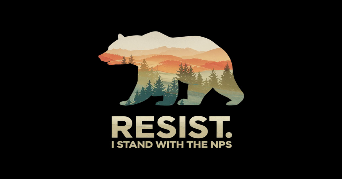 Resist Bear i stand with the nps national park support - Resist Bear I ...