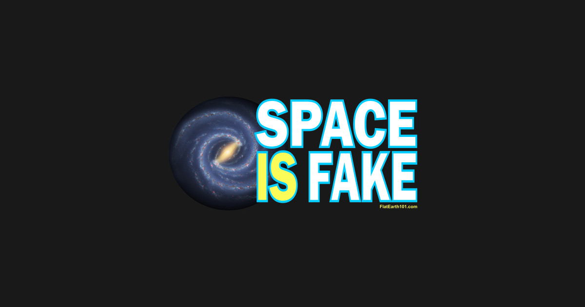 Space IS Fake - Universe - T-Shirt | TeePublic
