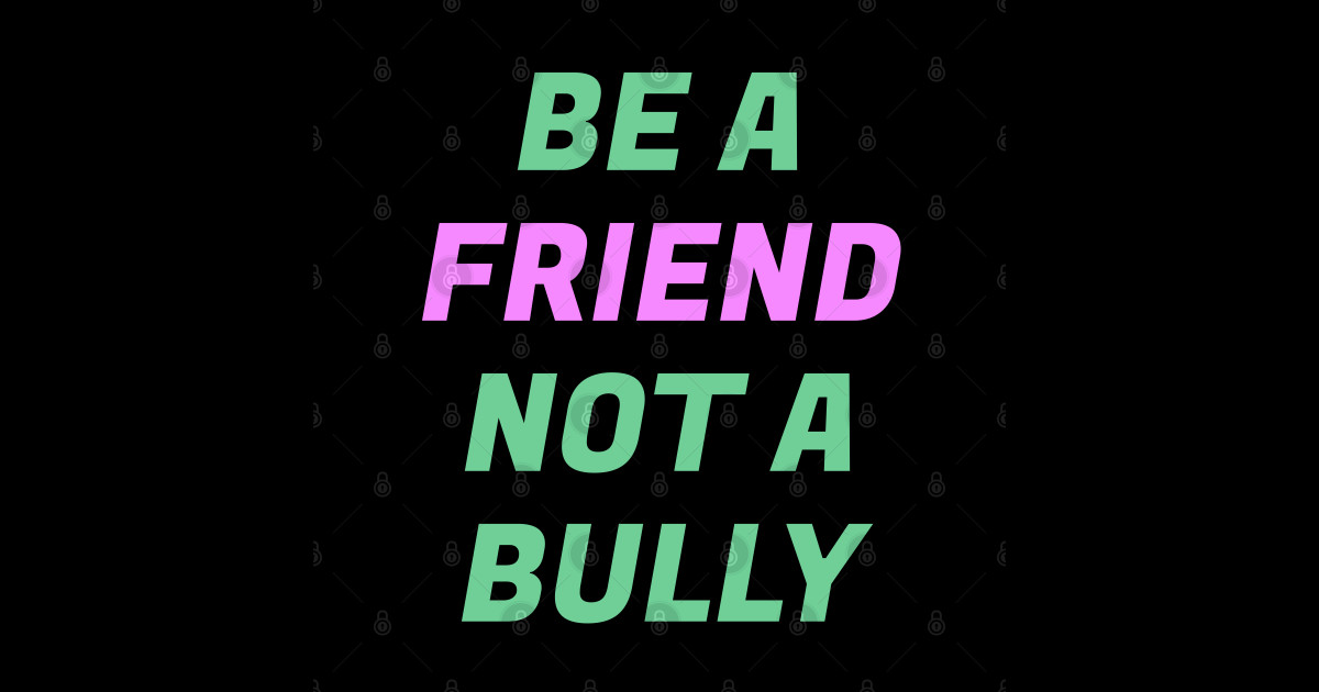 Be A Friend Not A Bully - bullying awareness - Bullying Awareness - Pin ...