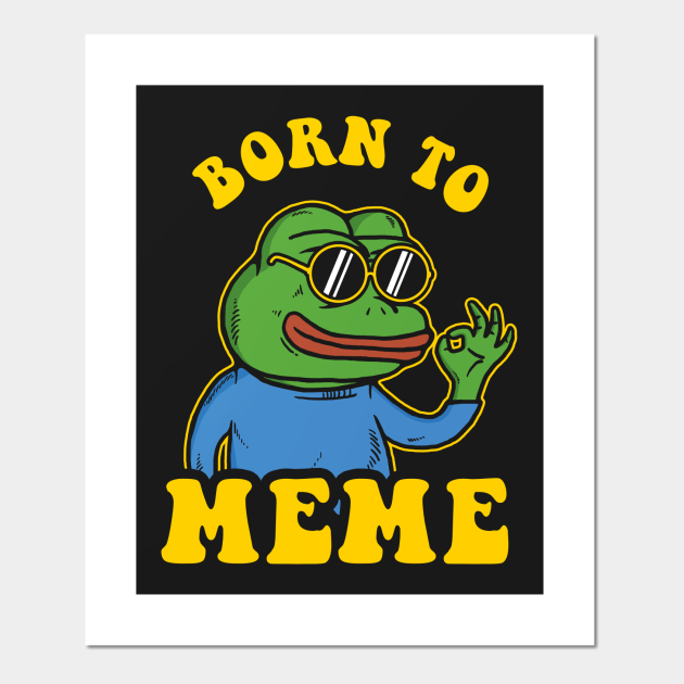 Born To Meme - Born To Meme - Posters and Art Prints | TeePublic