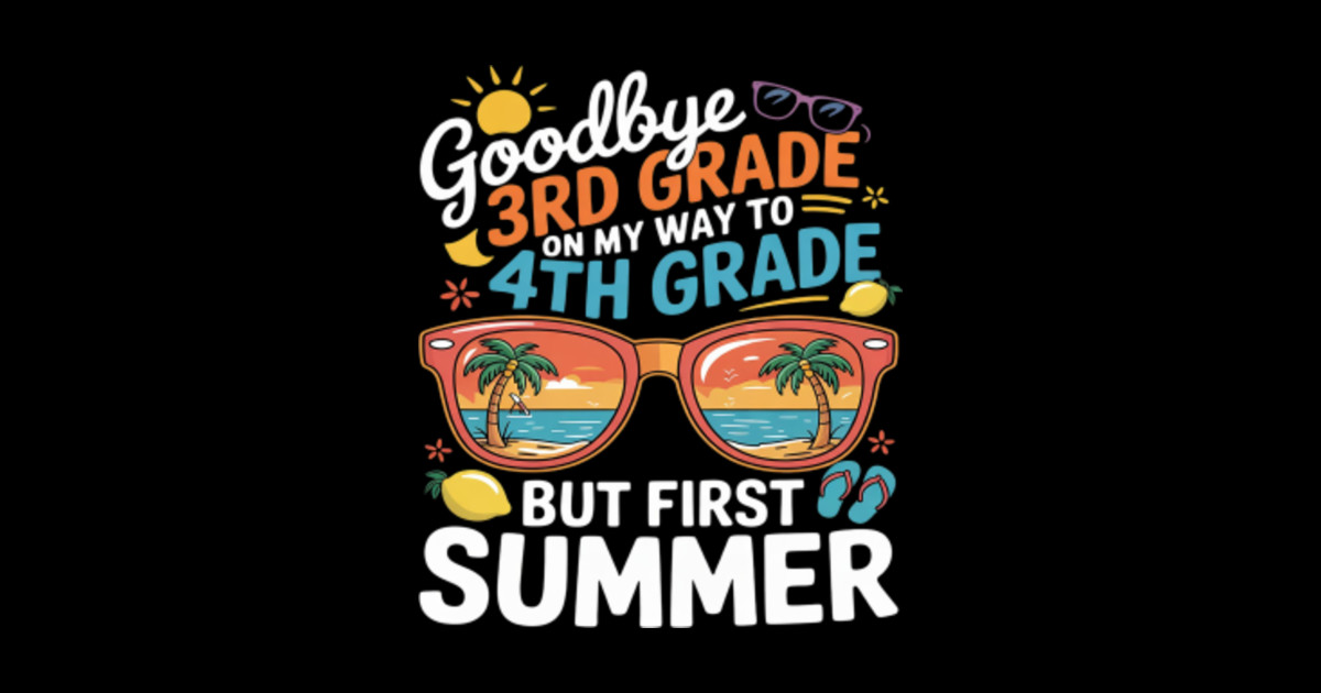 Goodbye 3rd Grade Graduation To 4th Grade Hello Summer Kids 3 - Goodbye ...