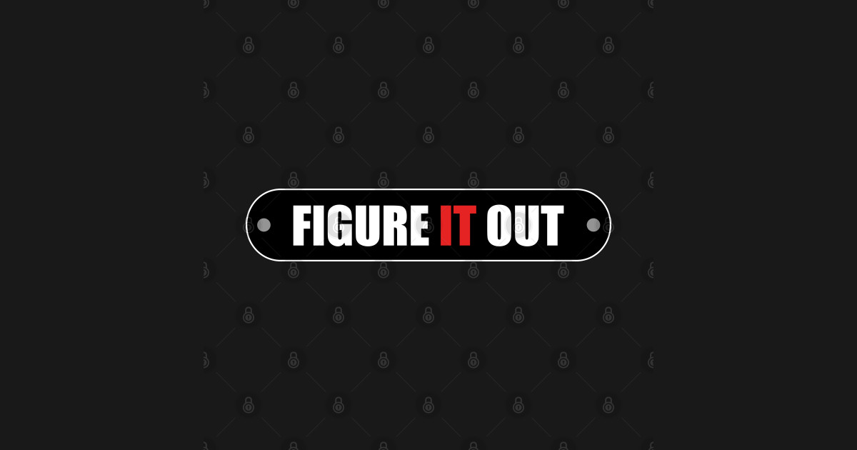 Figure It Out - Entrepreneur Design - Entrepreneur Design - T-Shirt ...
