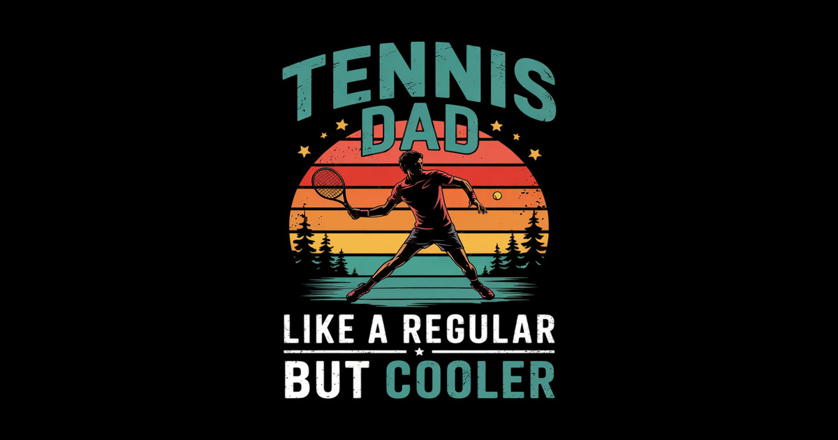 Tennis Dad Like A Regular Dad Tennis Father's Day - Tennis Dad Like A ...