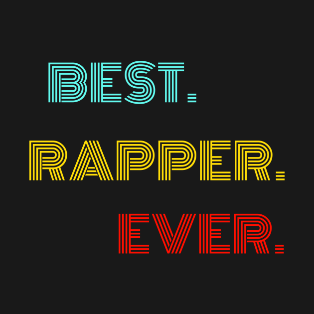 Best Rapper Ever - Nice Birthday Gift Idea - Rapper - T-Shirt | TeePublic