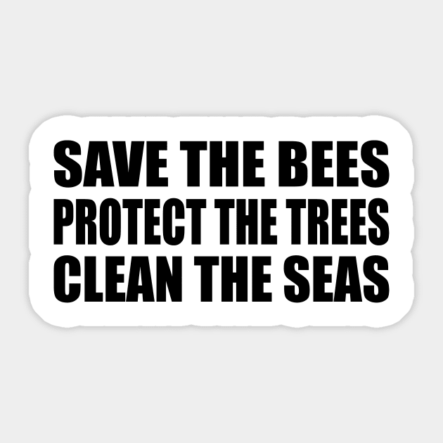 Save the bees Protect the trees Clean the seas - Save The Bees Protect ...