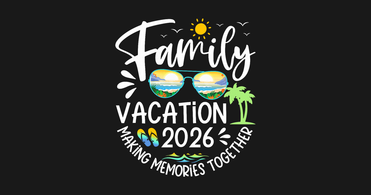 Family Vacation 2026 Making Memories Funny Trip Adventrue Beach ...