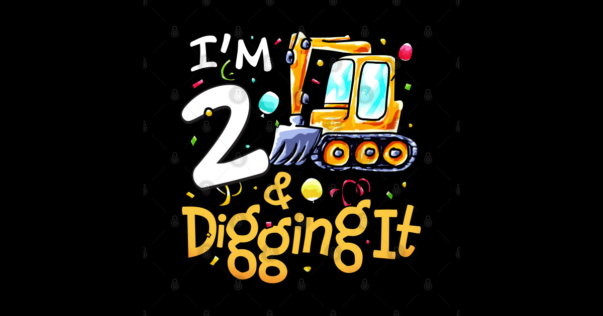 I'm 2 and Digging It 2nd Birthday Construction Truck - Second Birthday ...