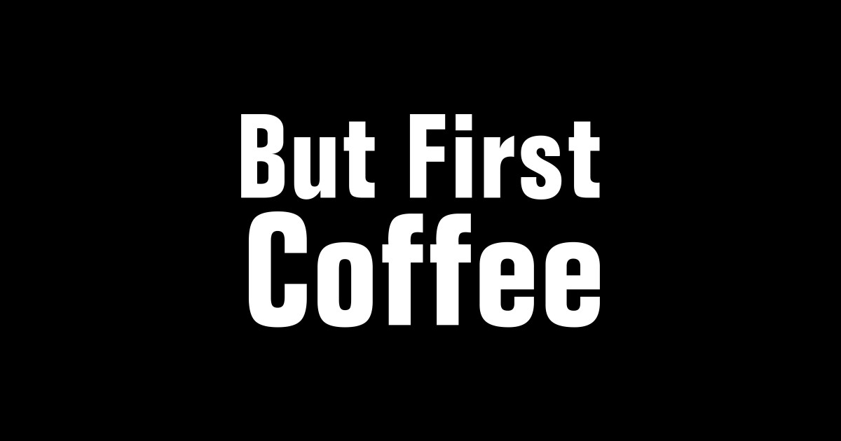 but first coffee - But First Coffee - Sticker | TeePublic