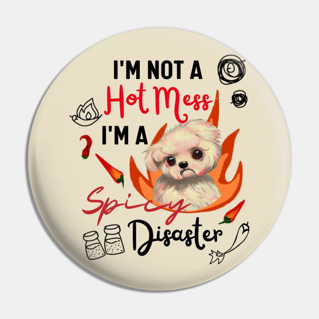 Funny Maltipoo Quote Crusty White Dog Maltese I Am Not A Hot Mess I Am ...