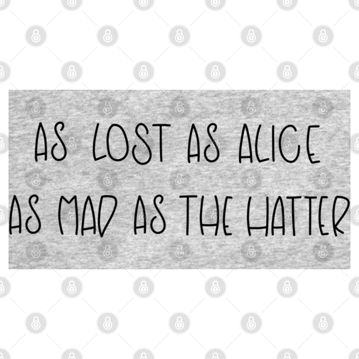 AS LOST AS ALICE - AS MAD AS THE HATTER - Alice In Wonderland - T-Shirt ...