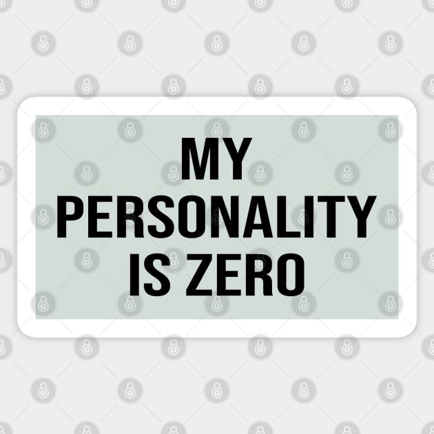 My Personality Is Zero // Funny Saying - Personality - Sticker | TeePublic