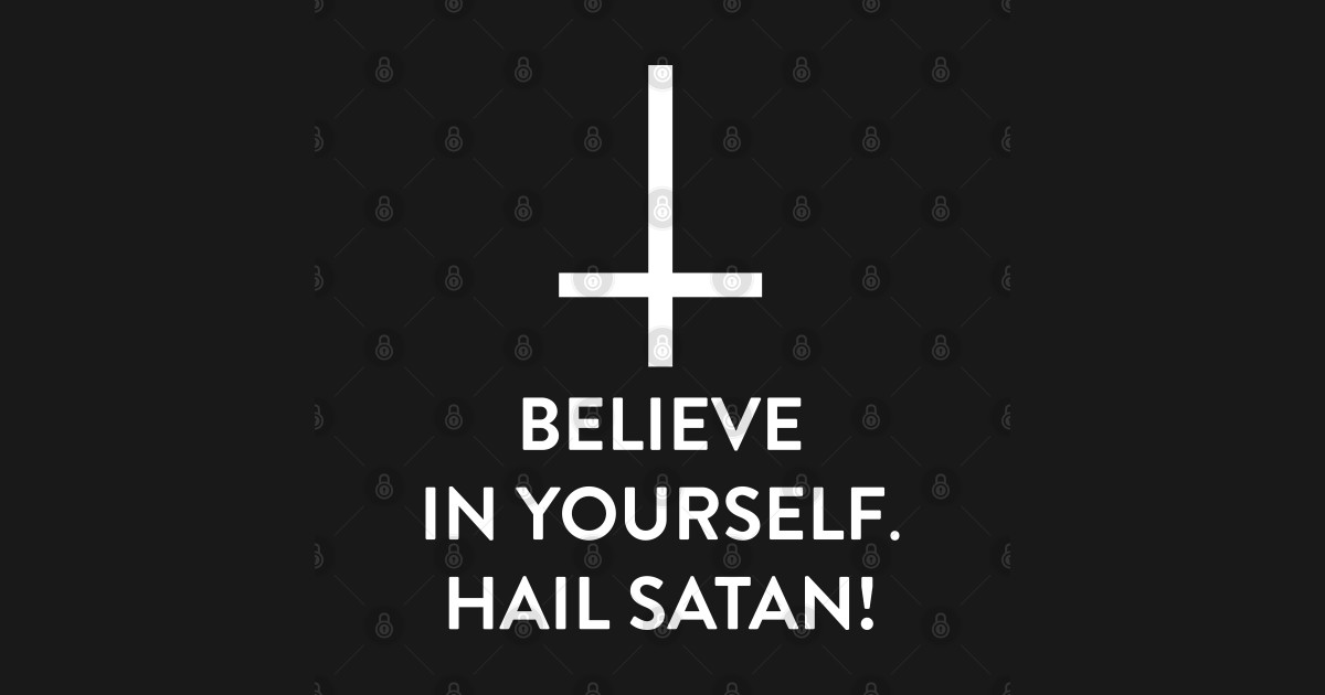 Believe In Yourself Hail Satan - Hail Satan - T-Shirt | TeePublic