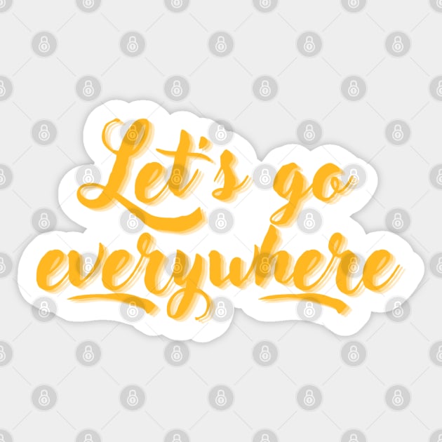 Let's go everywhere - Lets Go - Sticker | TeePublic