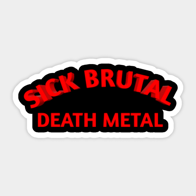 Sick Brutal Death Metal - Sick Brutal - Sticker | TeePublic