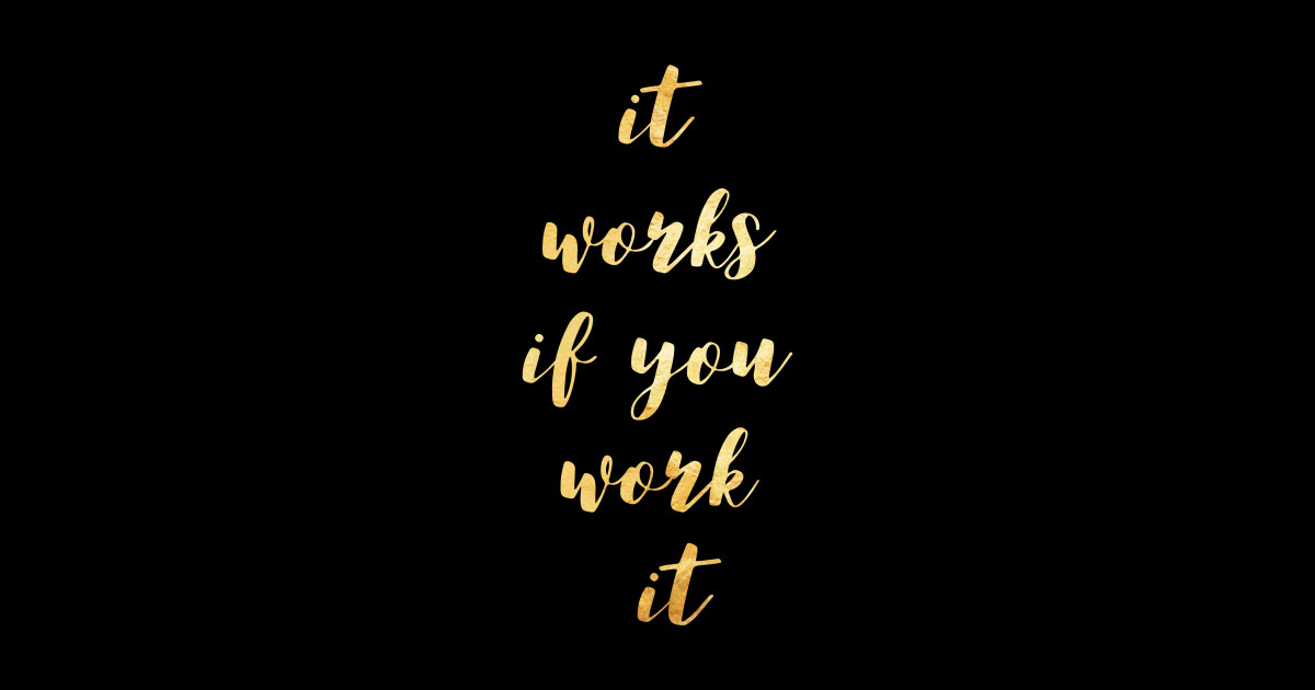 it works if you work it - It Works If You Work It - Sticker | TeePublic