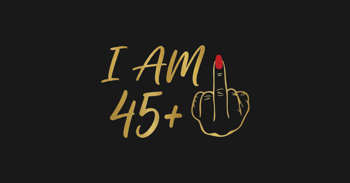 I Am 45 Plus 1 for A 46th Birthday - I Am 45 Plus 1 For A 46th Birthday ...