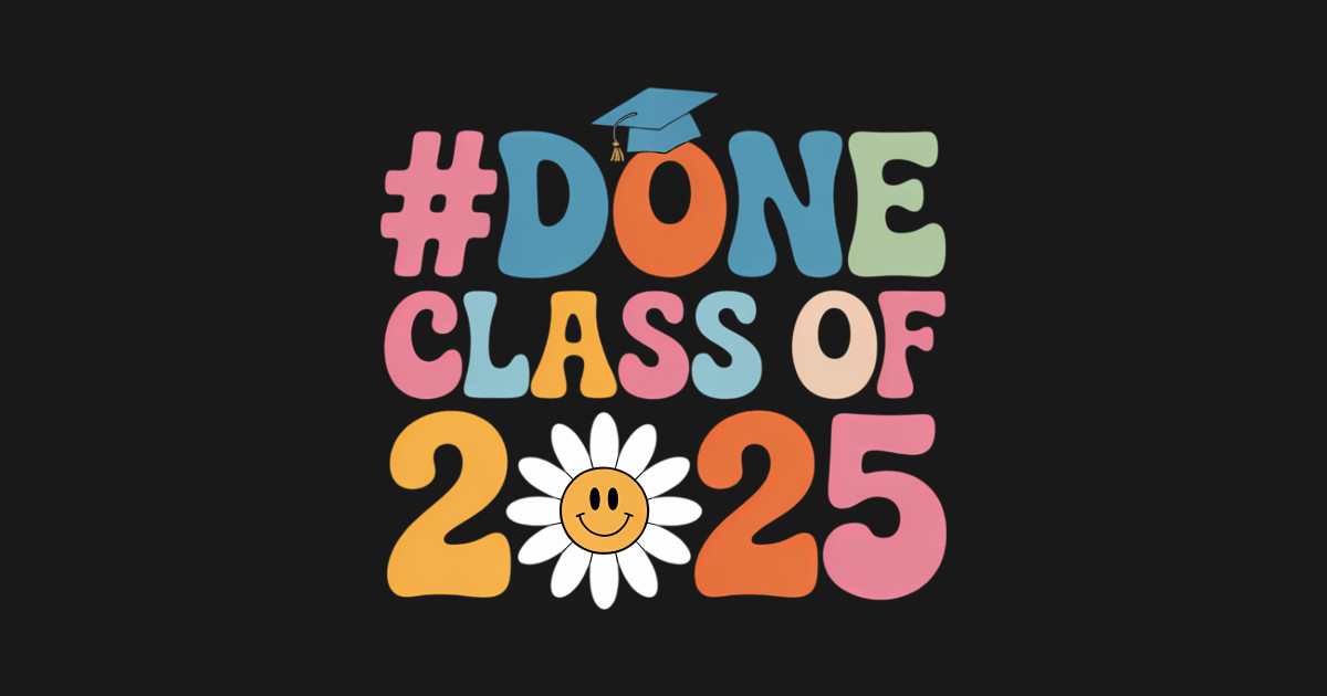 DONE Class Of 2025 - Senior 2025 Graduation 25 Graduate - Done Class Of ...
